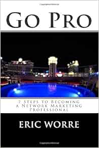 Go Pro: 7 Steps to Becoming a Network Marketing Professional: Eric ...