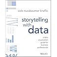 Storytelling with Data: A Data Visualization Guide for Business ...