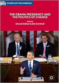 The Obama Presidency and the Politics of Change (Studies of the ...