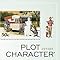 Plot Versus Character: A Balanced Approach to Writing Great Fiction ...