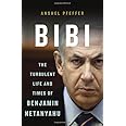 Bibi: The Turbulent Life and Times of Benjamin Netanyahu: Pfeffer ...