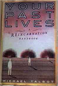 YOUR PAST LIVES - A Reincarnation Handbook: Talbot, Michael ...