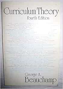 Curriculum Theory: Beauchamp, George A.: 9780875812700: Amazon.com: Books