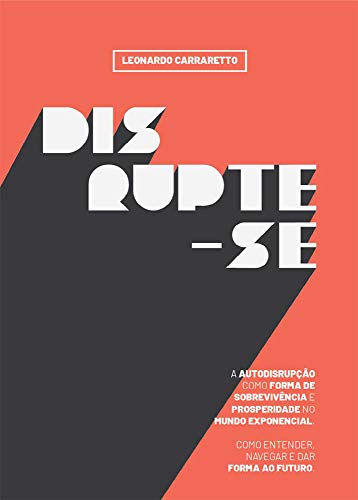 Disrupte-se: A Autodisrupção como forma de sobrevivência e prosperidade ...