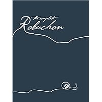 The Complete Robuchon: French Home Cooking for the Way We Live Now with ...