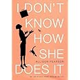 I Don't Know How She Does It: The Life of Kate Reddy, Working Mother ...