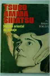 Tsubo Amma Shiatsu. Método oriental de masaje: Amazon.es: Rokuro Tokuda ...