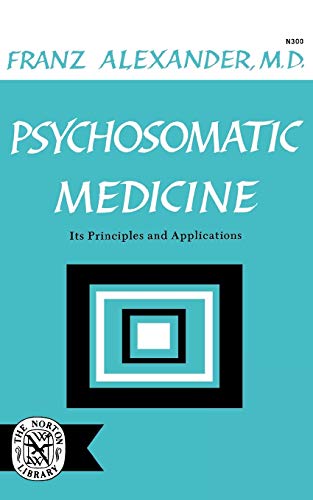 Psychosomatic Medicine: Its Principles and Applications: 9780393003000 ...