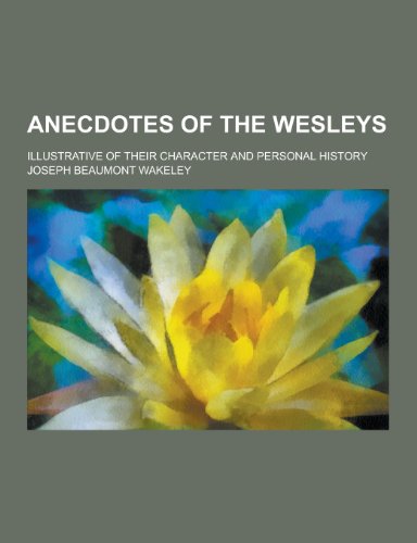 Anecdotes of the Wesleys; Illustrative of Their Character and Personal ...