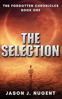 Amazon.com: The Selection: The Forgotten Chronicles Book 1 eBook: Jason J. Nugent: Kindle Store