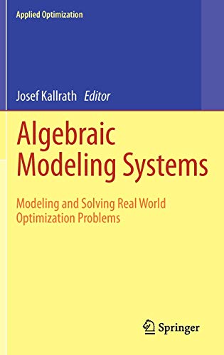 Algebraic Modeling Systems Modeling And Solving Real World Optimization Problems Applied