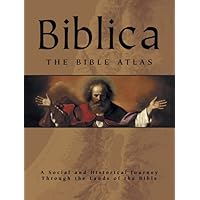 Biblica: The Bible Atlas: A Social and Historical Journey Through the ...