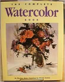 The Complete Watercolor Book: Wendon Blake, Claude Croney ...