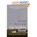 This Common Secret: My Journey as an Abortion Doctor: Susan Wicklund ...
