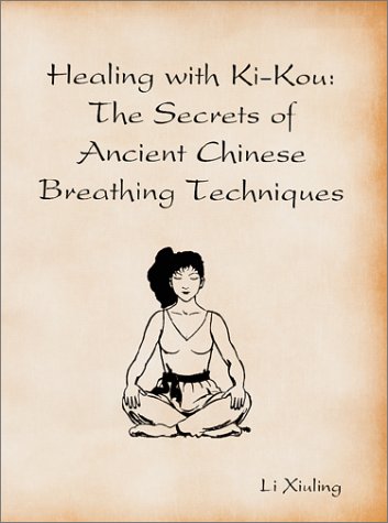 Healing with Ki-Kou: The Secrets of Ancient Chinese Breathing ...