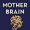 Mother Brain: How Neuroscience Is Rewriting the Story of Parenthood ...