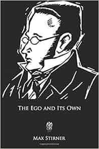 The Ego and Its Own: Max Stirner: 9781978385009: Amazon.com: Books