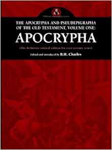 The Apocrypha and Pseudepigrapha of the Old Testament: Apocrypha: R. H ...