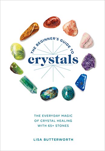 The Beginner's Guide to Crystals: The Everyday Magic of Crystal Healing ...