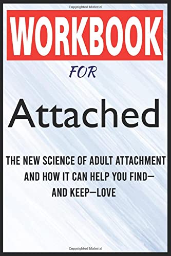 Workbook For Attached: The New Science of Adult Attachment and How It ...