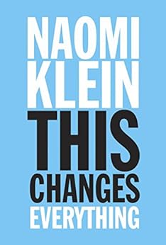 This Changes Everything: Capitalism vs. the Climate eBook: Naomi Klein ...