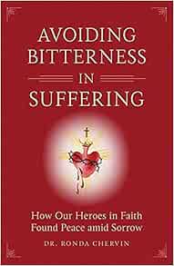 Avoiding Bitterness in Suffering: How Our Heroes in Faith Found Peace ...
