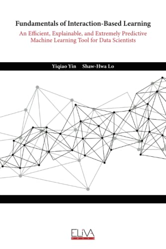 Fundamentals Of Interaction Based Learning An Efficient Explainable And Extremely Predictive