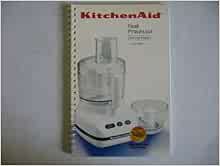 KitchenAid Food Processor : Instructions and Recipes: Kitchen Aid ...