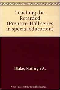 Teaching the retarded (Prentice-Hall series in special education ...
