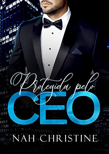 Protegida pelo CEO - eBook, Resumo, Ler Online e PDF - por Christine, Nah