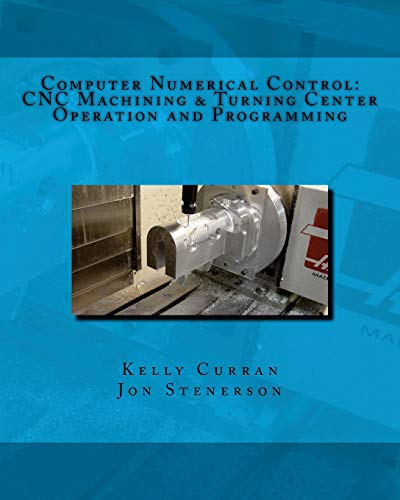 Computer Numerical Control: CNC Machining and Turning Center Operation ...