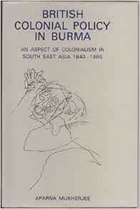 Amazon - British Colonial Policy in Burma: An Aspect of Colonialism in ...