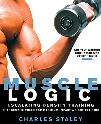 Muscle Logic : Escalating Density Training: Staley, Charles ...