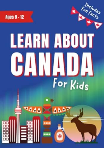 Learn About Canada for Kids Ages 8-12: Includes Fun Facts About Canada ...