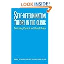 Self-Determination Theory in the Clinic: Motivating Physical and Mental ...