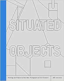 Situated Objects: Buildings and Projects by Stan Allen, Photographs by ...