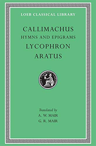 Amazon.com: Callimachus: Hymns and Epigrams, Lycophron and Aratus (Loeb Classical Library No ...