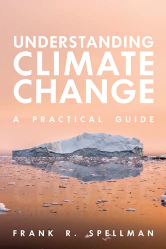 Understanding Climate Change: A Practical Guide: Spellman, Frank ...