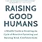Raising Good Humans: A Mindful Guide to Breaking the Cycle of Reactive Parenting and Raising ...