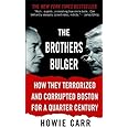 The Brothers Bulger: How They Terrorized and Corrupted Boston for a ...
