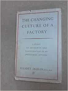 The Changing Culture of a Factory: A Study Of Authority and ...