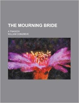The mourning bride; a tragedy: Amazon.co.uk: Congreve, William ...
