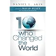 Ten Who Changed the World: Akin, Dr. Daniel L., Platt, David ...