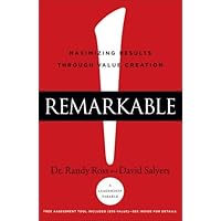 Remarkable!: Maximizing Results through Value Creation: Ross, Dr. Randy ...
