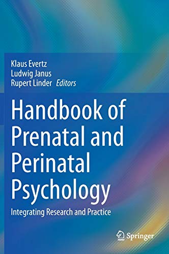 Handbook of Prenatal and Perinatal Psychology: Integrating Research and ...
