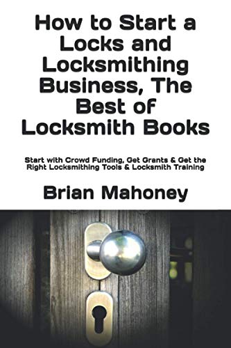 How to Start a Locks and Locksmithing Business, The Best of Locksmith ...