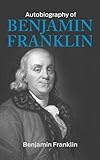 Amazon.com: The Autobiography of Benjamin Franklin: The Complete ...
