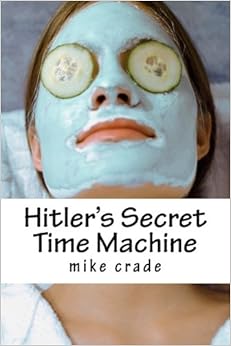 Hitler's Secret Time Machine: Amazon.co.uk: Crade, Mike: 9781505624946 ...