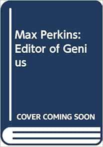 Max Perkins: Editor of Genius: Berg, A. Scott: 9780671681746: Amazon ...