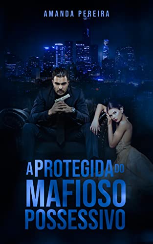 A PROTEGIDA DO MAFIOSO POSSESSIVO : Livro: 2 - eBook, Resumo, Ler Online e PDF - por Pereira ...